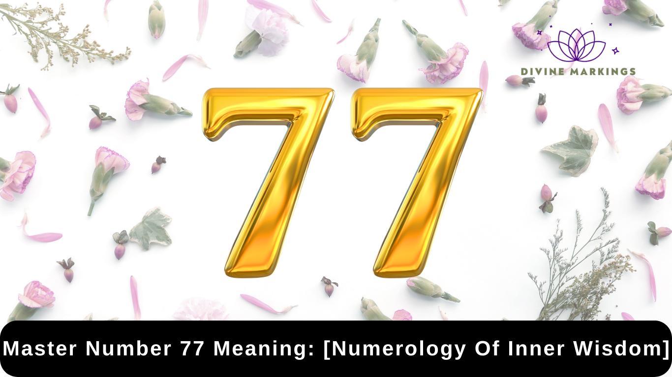 Master Number 77 Meaning: [Numerology of Inner Wisdom]
